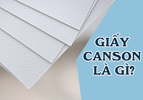 Giấy canson là gì? Đặc điểm, phân loại và ứng dụng phổ biến